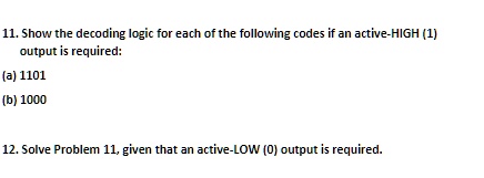 11 show the decoding logic for each of the following codes if an active high 1 output is ...