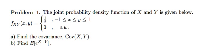 SOLVED:Problem 1. The joint probability density function of X and Y is given below. 2 -1
