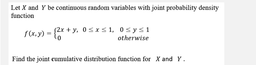 SOLVED: Let X and Y be continuous random variables with joint probability density function (2x+y, 0