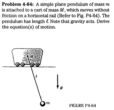 Problem 4-64: A simple plane pendulum of mass m is attached to a cart of mass M, which moves ...