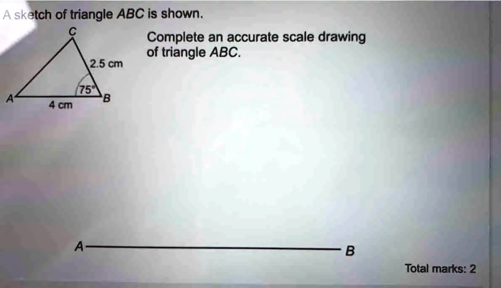 SOLVED: A sketch of triangle ABC is shown: Complete an accurate scale ...