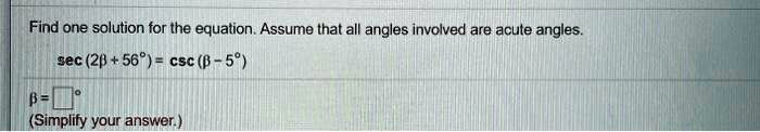 SOLVED:Find one solution for the equation Assume that all angles involved are acute angles_ gec ...