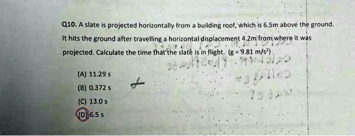 Q10. A slate is projected horizontally from a building roof, which is 6 ...