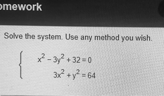 SOLVED: Homework: Solve the system. Use any method you wish. x² - 3y² ... SOLVED: Homework: Solve the system. Use any method you wish. x² - 3y² ...