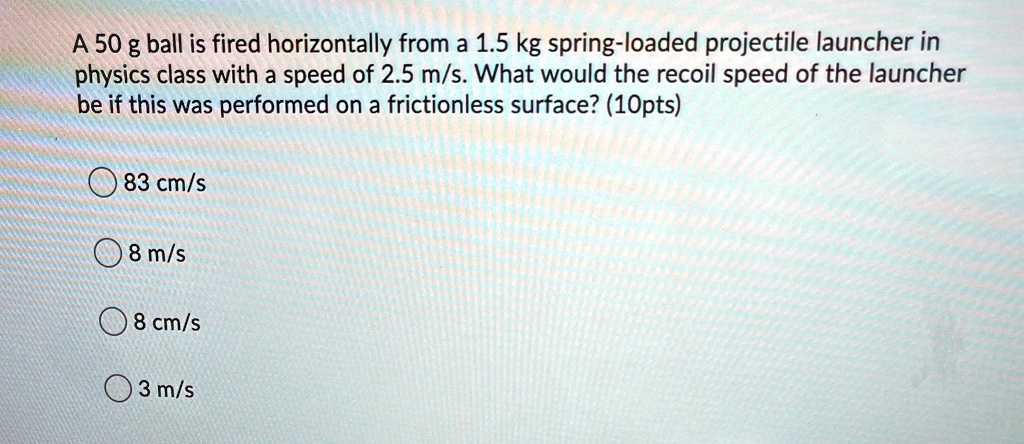 SOLVED: A 50 g ball is fired horizontally from a 1.5 kg spring-loaded ...