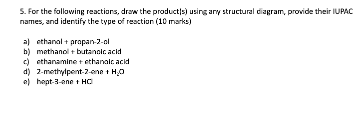 SOLVED: 5. For the following reactions, draw the product(s) using any structural diagram ...