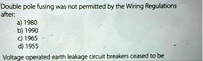 double pole fusing was not permitted by the wiring regulations after a ...