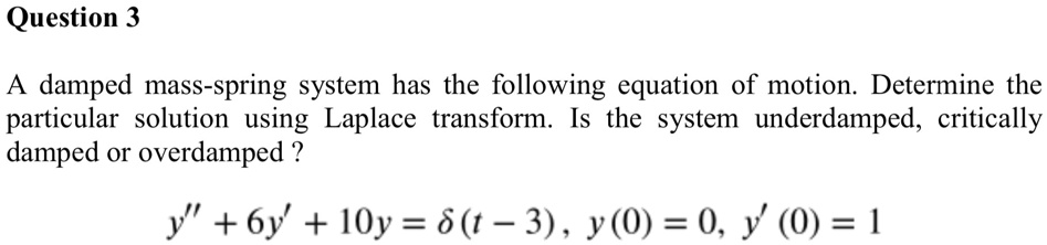 SOLVED: Question 3 damped mass-spring system has the following equation of motion: Determine the ...