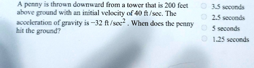 SOLVED: A penny is thrown downward from a tower that is 200 feet above ...