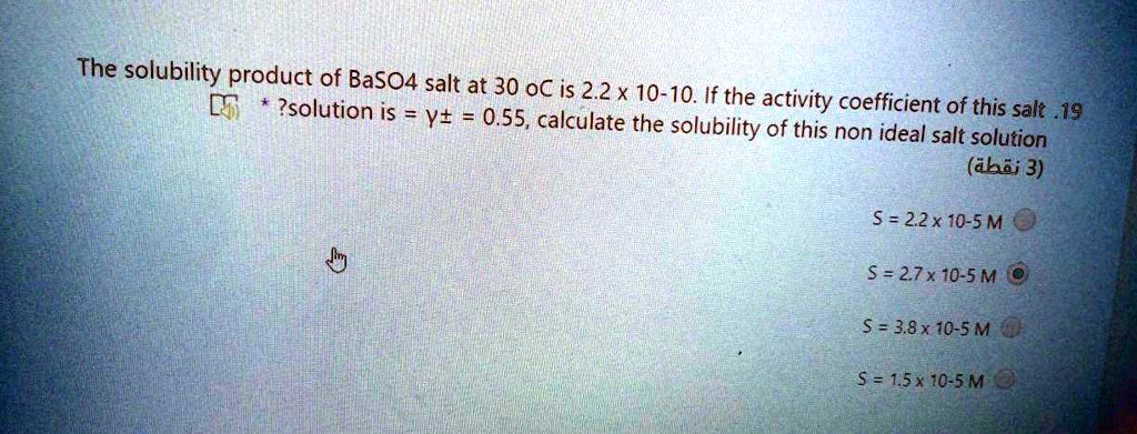 SOLVED: The solubility product of BaSO4 salt at 30Â°C is 2.2 x 10^-10. If the concentration of ...