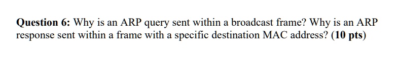 SOLVED: Question 6: Why is an ARP query sent within a broadcast frame? Why is an ARP response ...