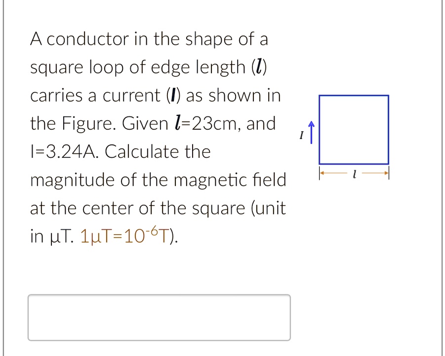A conductor in the shape of a square loop of edge length (l) carries a current (I) as shown in ...