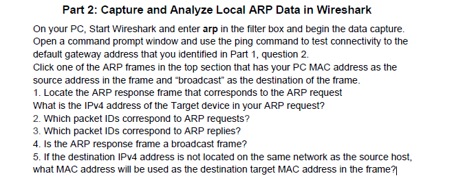 SOLVED: Part 2: Capture and Analyze Local ARP Data in Wireshark On your PC, Start Wireshark and ...