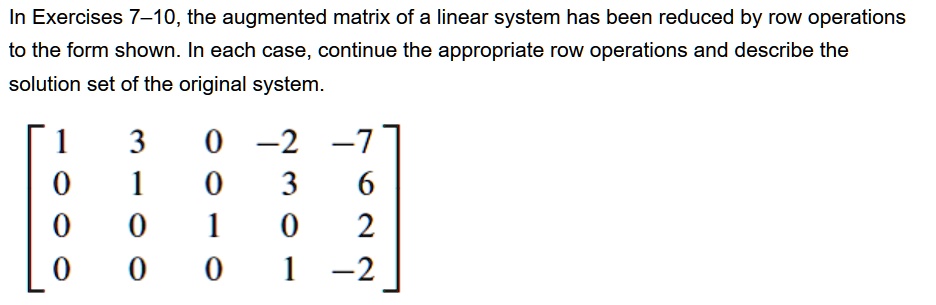 In Exercises 7-10, the augmented matrix of a linear system has been ...
