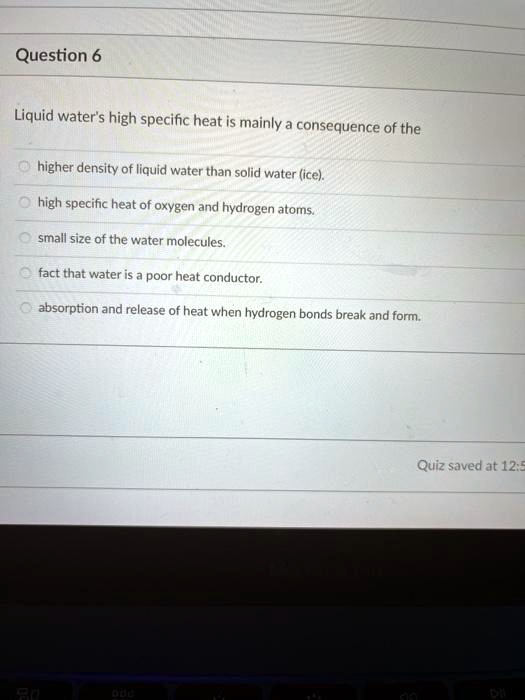 SOLVED: Question 6 Liquid waters high specific heat is mainly a ...