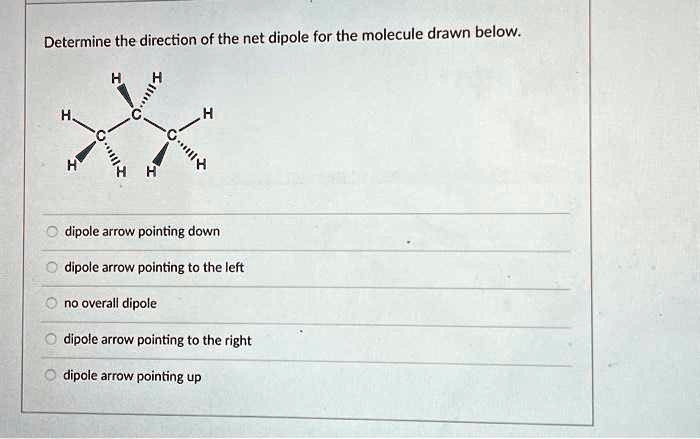 Determine the direction of the net dipole for the molecule drawn below ...
