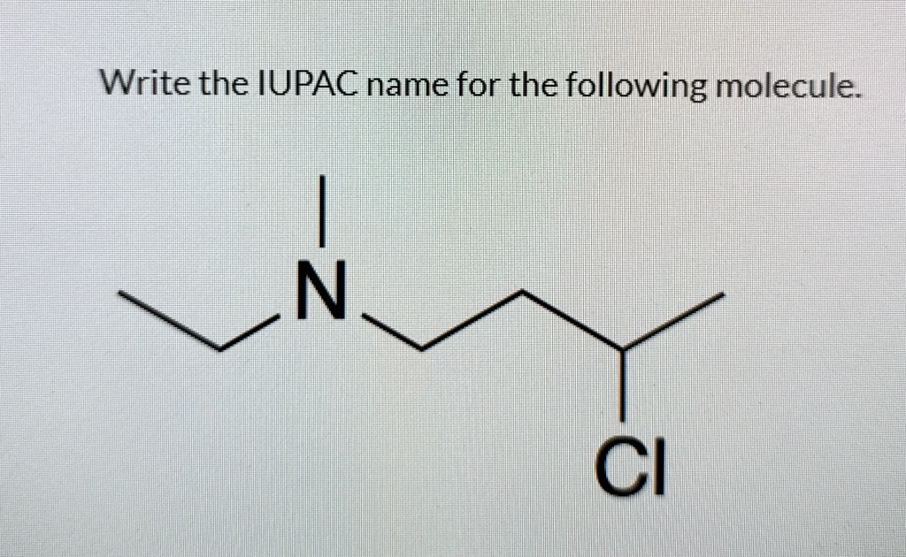 [GET ANSWER] write the iupac name for the following molecule write the iupac name for the ...