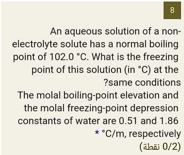 An aqueous solution of a non-electrolyte solute has a normal boiling point of 102.0 °C. What is ...