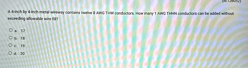 a 4 inch by 4 inch metal wireway contains twelve 8 awg thw conductors ...