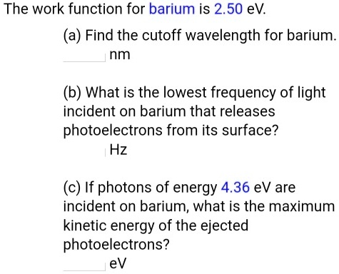 The work function for barium is 2.50 eV. (a) Find the cutoff wavelength ...