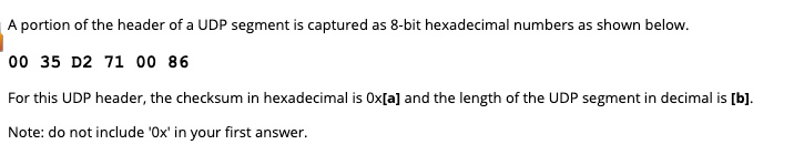 Solved A Portion Of The Header Of A Udp Segment Is Captured As 8 Bit Hexadecimal Numbers As 0873