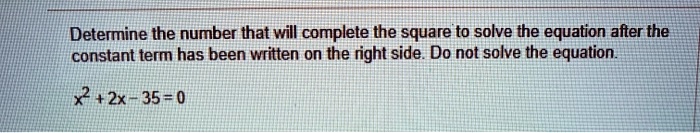 SOLVED:Determine the number that will complete the square to solve the ...