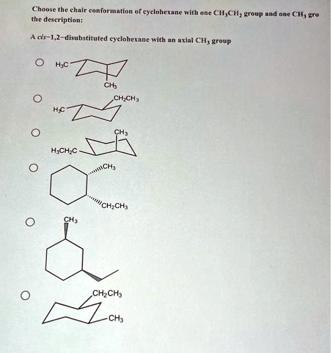 Choose the chair conformation of cyclohexane with one CH?CH? group and one CH? gro the ...