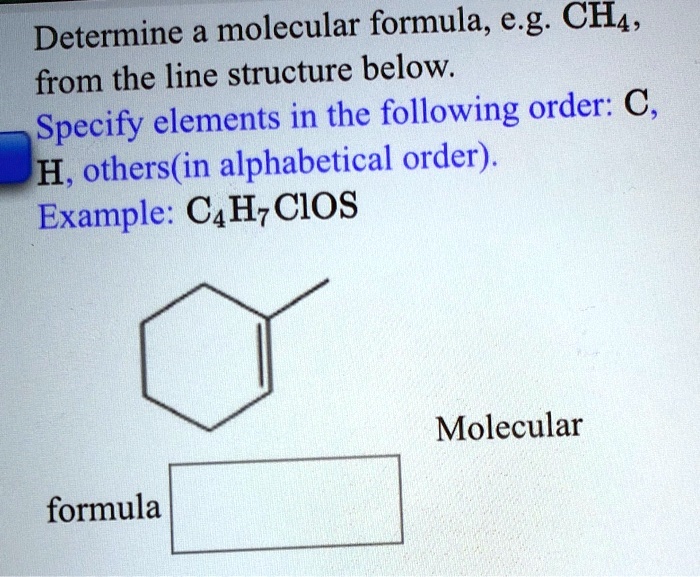 SOLVED: Determine a molecular formula, e g: CH4, from the line ... SOLVED: Determine a molecular formula, e g: CH4, from the line ...