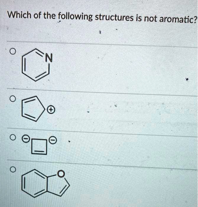SOLVED: Which of the following structures is not aromatic?
