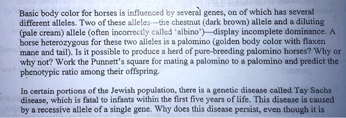 SOLVED: Basic body color for horses is influenced by several genes, one ...