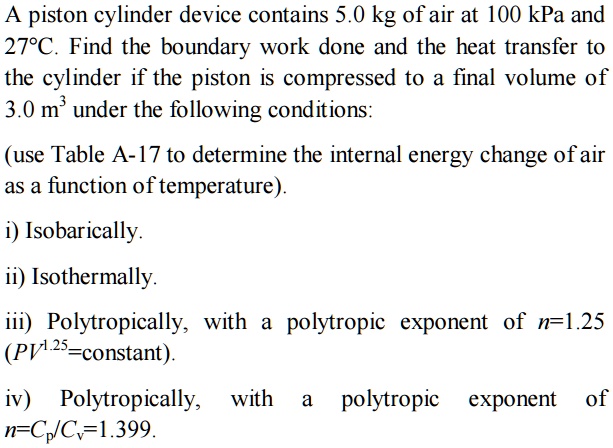A piston cylinder device contains 5.0 kg of air at 100 kPa and 27°C ...