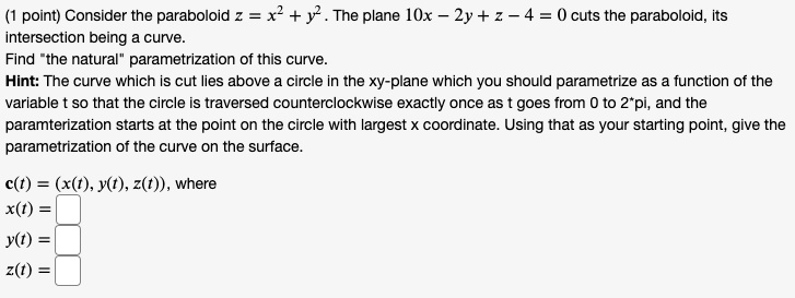 (1 point) Consider the paraboloid z = x^2 + y^2. The plane 10x - 2y + z ...