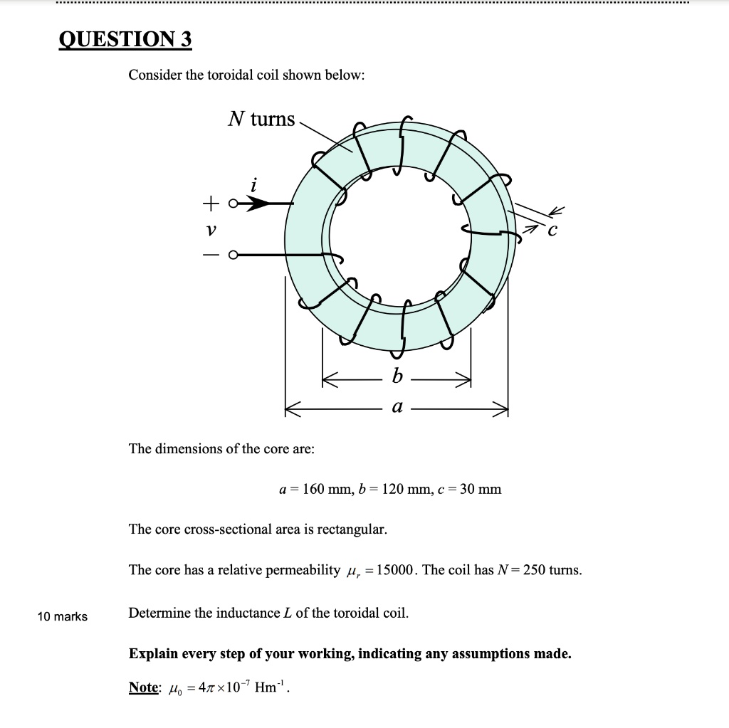 question 3 consider the toroidal coil shown below n turns v the dimensions of the core are a 160 ...