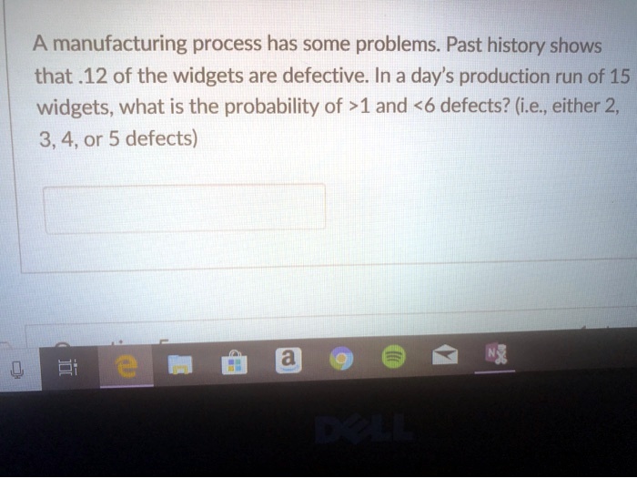 a manufacturing process has some problems past history shows that 12 of ...