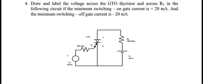 4. Draw and label the voltage across the GTO thyristor and across R? in the following circuit if ...