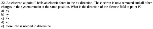 SOLVED: 22. An electron at point feels an electric force in the +X ...