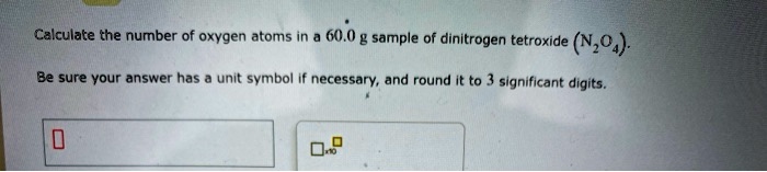 SOLVED: Calculate the number of oxygen atoms in 60.0 g sample of ...