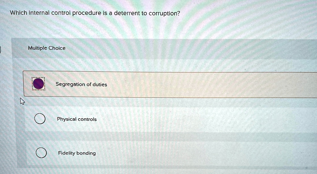 Which internal control procedure is a deterrent to corruption? Multiple ...
