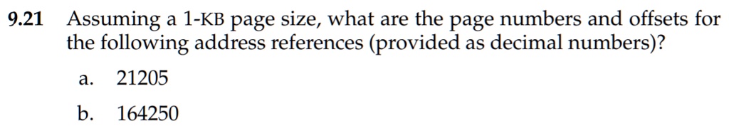 9.21 Assuming a 1-KB page size, what are the page numbers and offsets ...