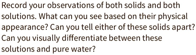 SOLVED: Record your observations of both solids and both solutions ...