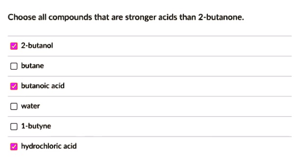 SOLVED: Choose all compounds that are stronger acids than 2-butanone: 2 ...