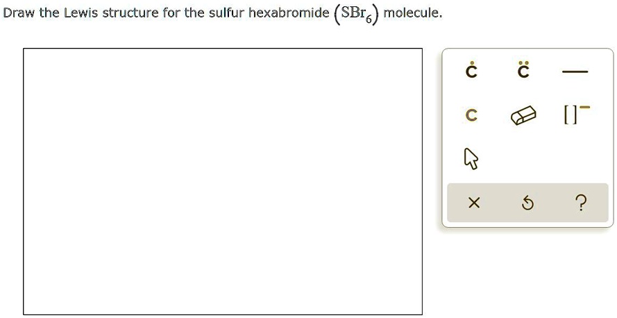 SOLVED: Draw the Lewis structure for the sulfur hexabromide (SBr6 ...
