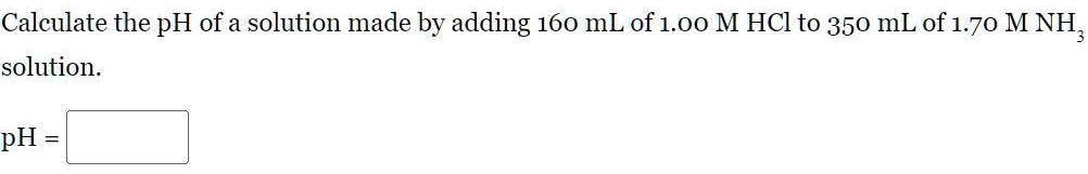 Solved Calculate The Ph Of A Solution Made By Adding 160 Ml Of1 00 M