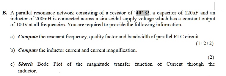 SOLVED: B. A parallel resonance network consisting of a resistor of 40 ...