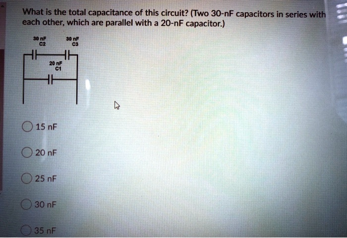 SOLVED: What is the total capacitance of this circuit? (Two 30-nF ...