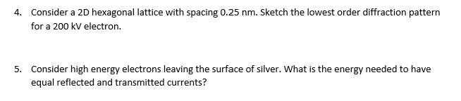 4. Consider a 2D hexagonal lattice with spacing 0.25 nm. Sketch the ...