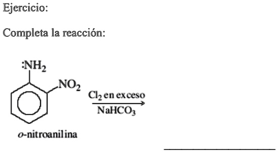 Ejercicio: Completa la reacción: :NH2 NO2 Cl2 en exceso NaHCO3 o ...