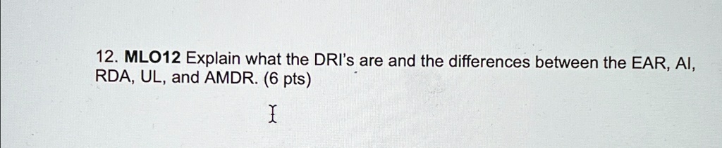 12. MLO12 Explain what the DRI's are and the differences between the ...