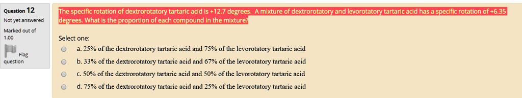 The specific rotation of dextrorotatory tartaric acid is +12.7 degrees ...