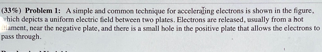 33 problem 1 a simple and common technique for accelerating electrons ...